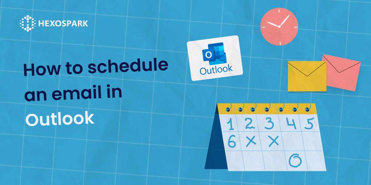 How to schedule an email in Outlook | Hexospark
