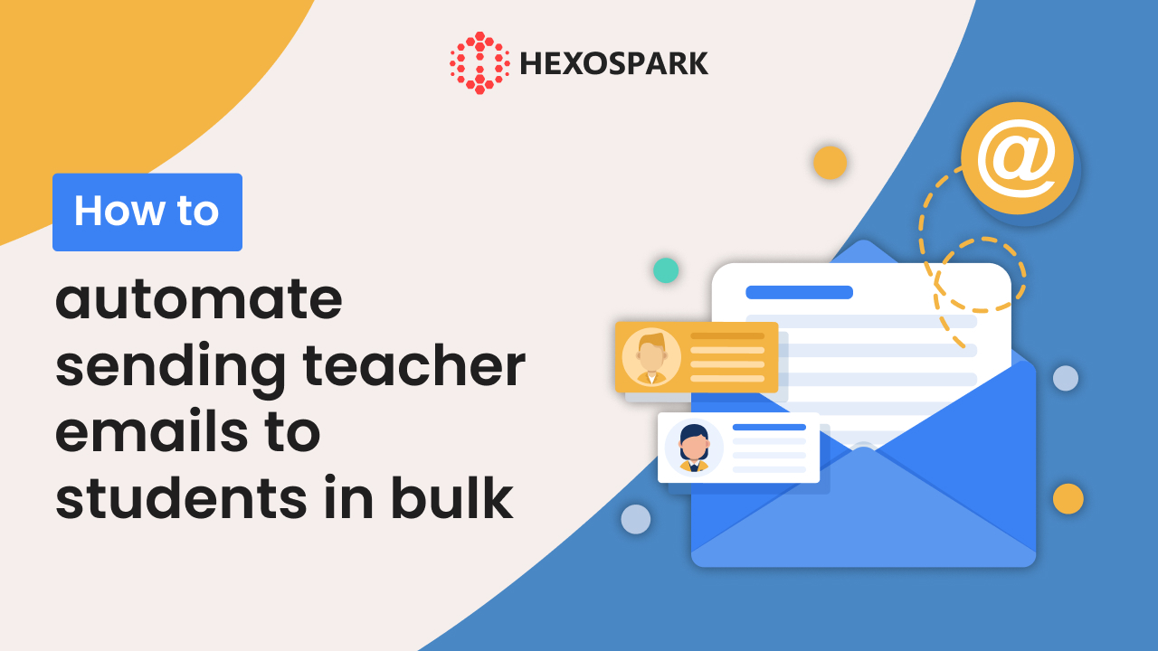 How to automate sending teacher emails to students in bulk | Hexospark